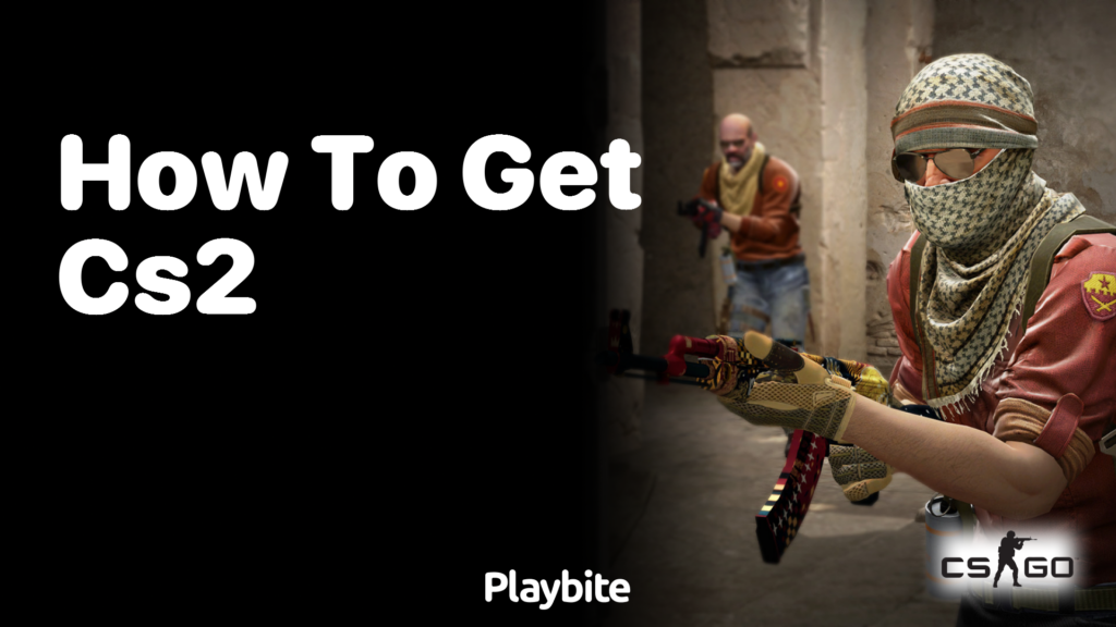 How to Get CS2 (Counter-Strike 2) - Playbite
