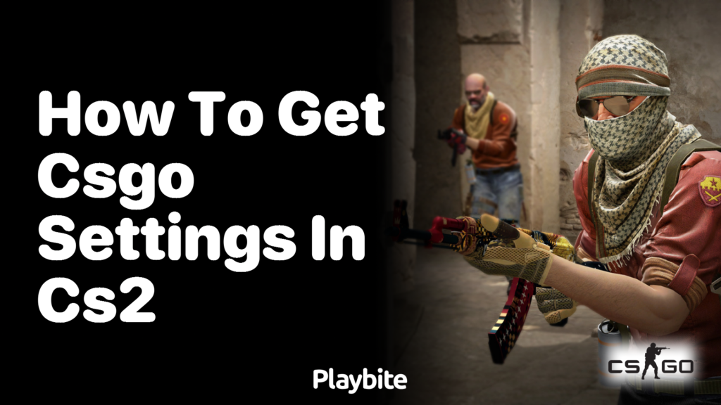 How to get CS:GO settings in CS2 - Playbite
