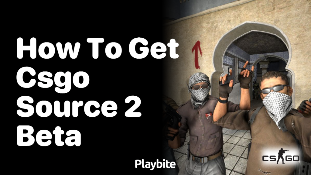 How to Get CS:GO Source 2 Beta - Playbite