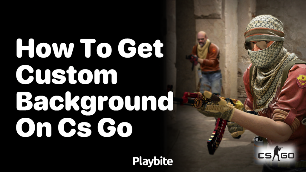 How to get a custom background on CS:GO - Playbite