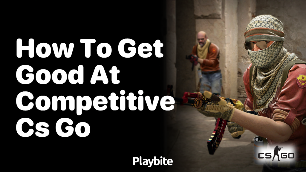 How to Get Good at Competitive CS:GO - Playbite