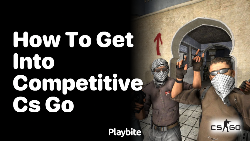 How to Get Into Competitive CS:GO - Playbite