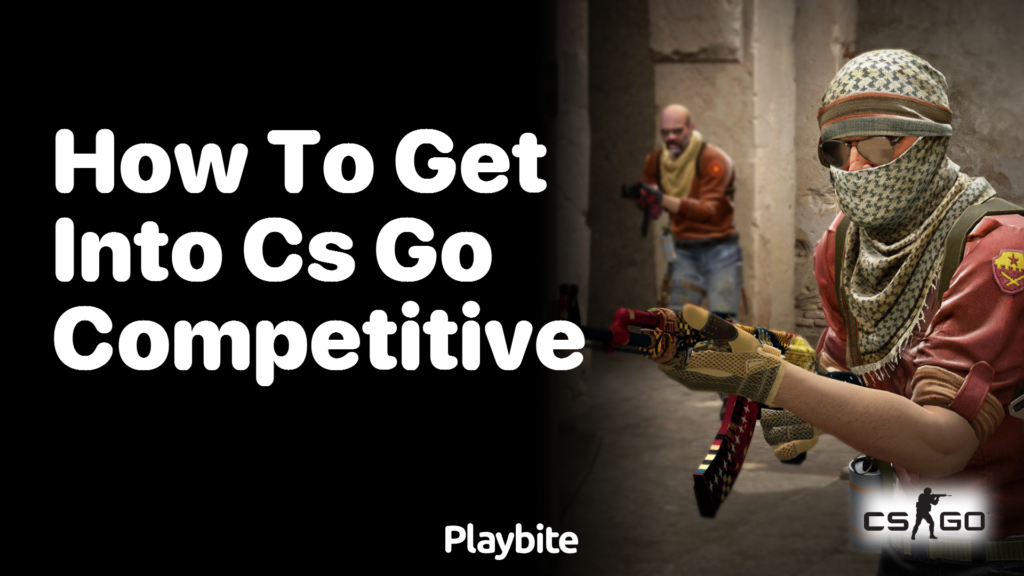 How to get into CS:GO competitive - Playbite