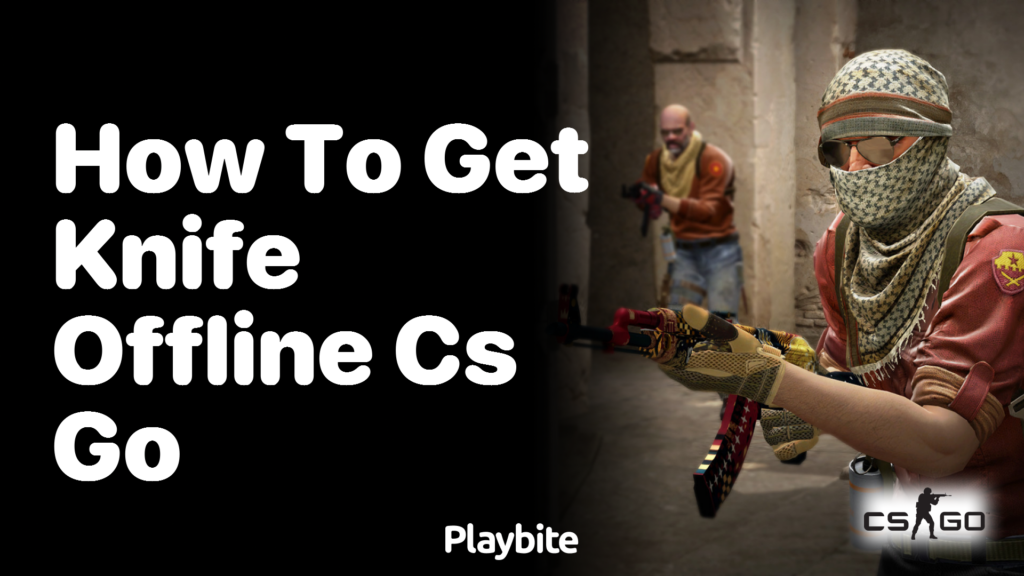 How to get a knife offline in CS:GO - Playbite