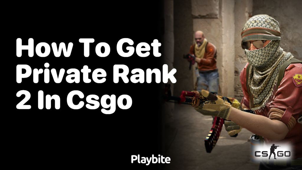 How to Get Private Rank 2 in CS:GO - Playbite