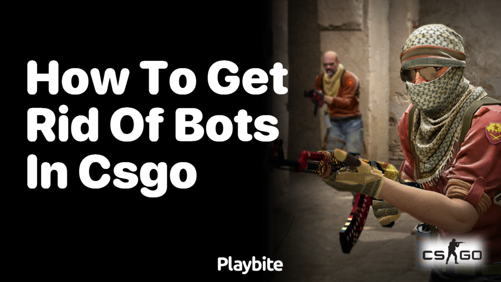 How to get rid of bots in CS:GO - Playbite