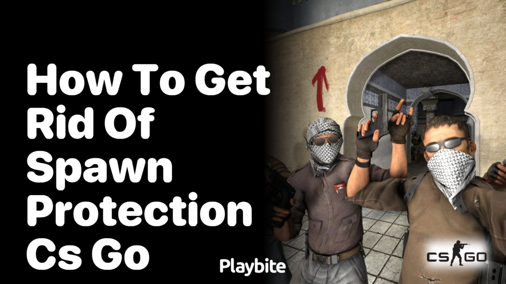 How to get rid of spawn protection in CS:GO? - Playbite