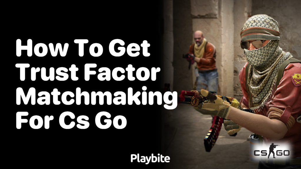 How to get Trust Factor matchmaking for CS:GO - Playbite
