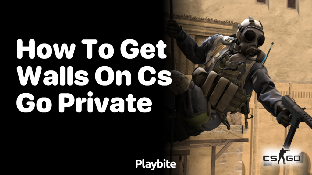 How to get walls on CS:GO private? - Playbite