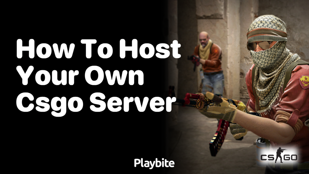 How to host your own CS:GO server - Playbite