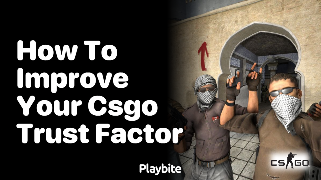 How to improve your CS:GO Trust Factor - Playbite