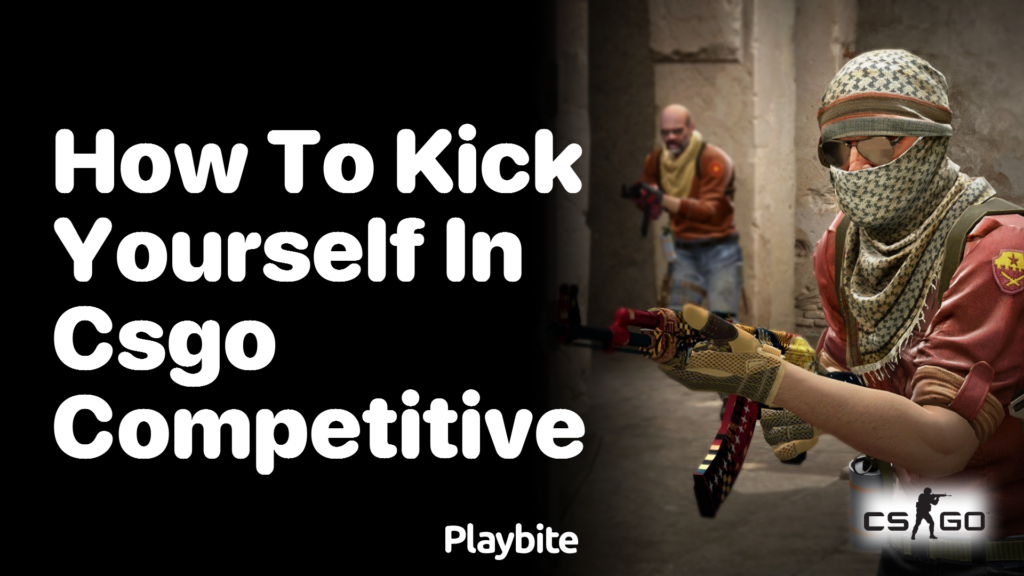How to kick yourself in CS:GO Competitive - Playbite