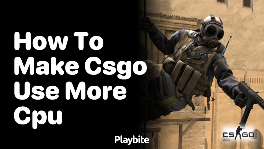 How To Make Csgo Use More Cpu Playbite