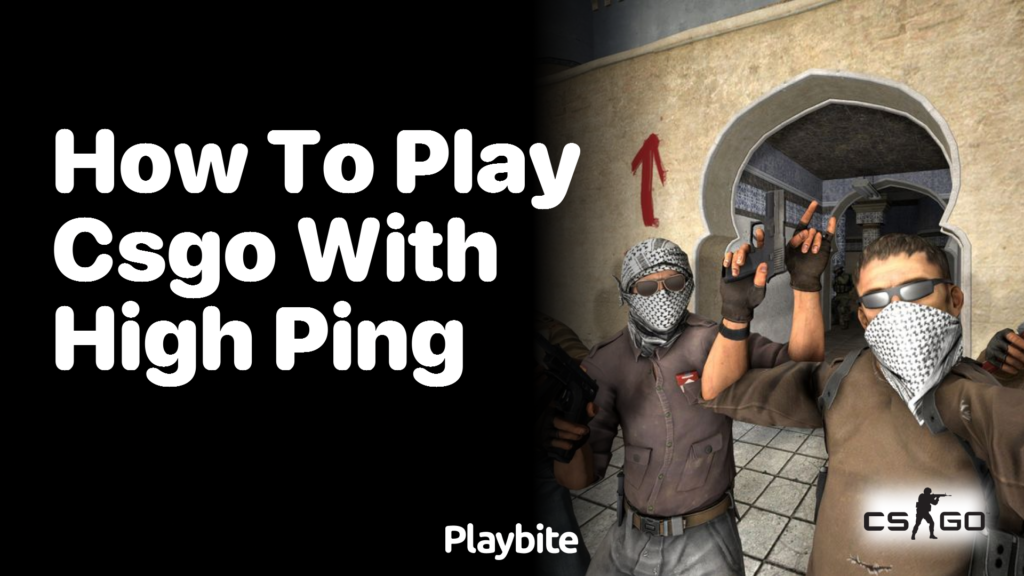 How to play CS:GO with high ping - Playbite