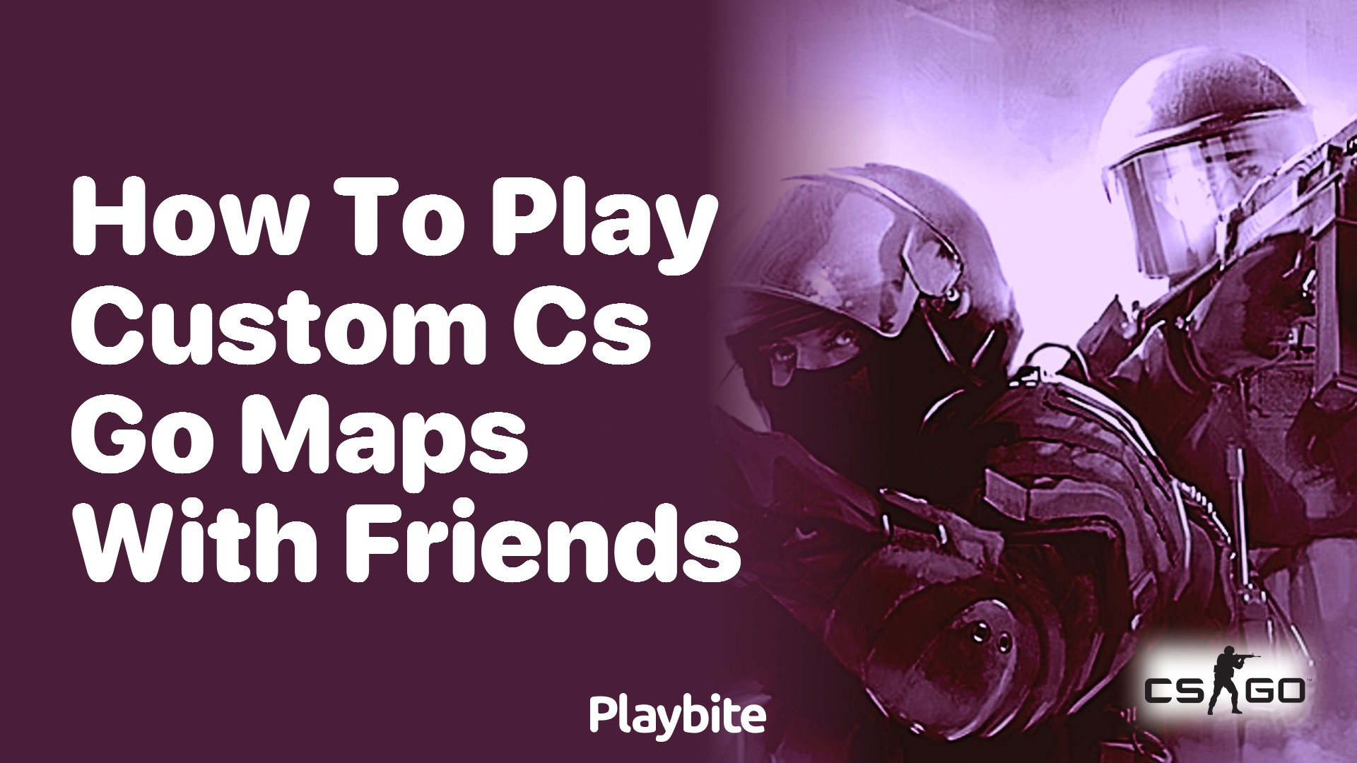 How to Play Custom CS:GO Maps with Friends - Playbite