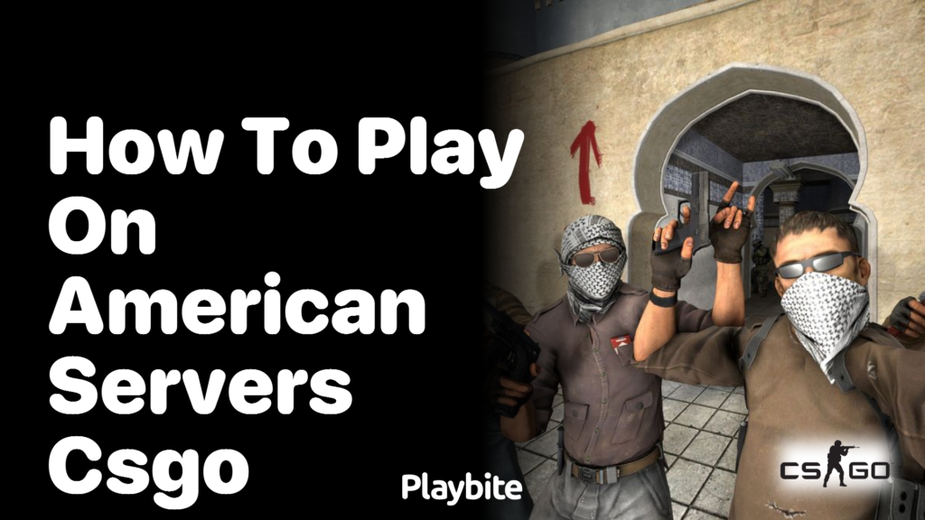 How to Play on American Servers in CSGO - Playbite