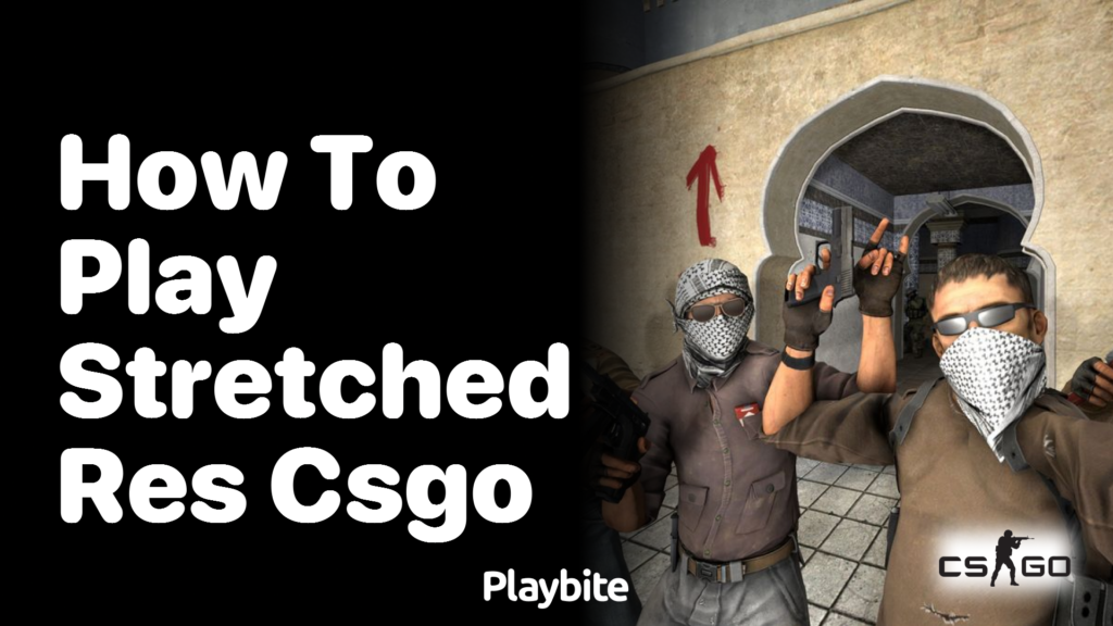 How to Play Stretched Res in CS:GO - Playbite