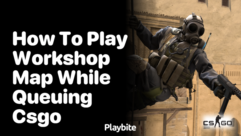 How to Play Workshop Map While Queuing in CSGO - Playbite