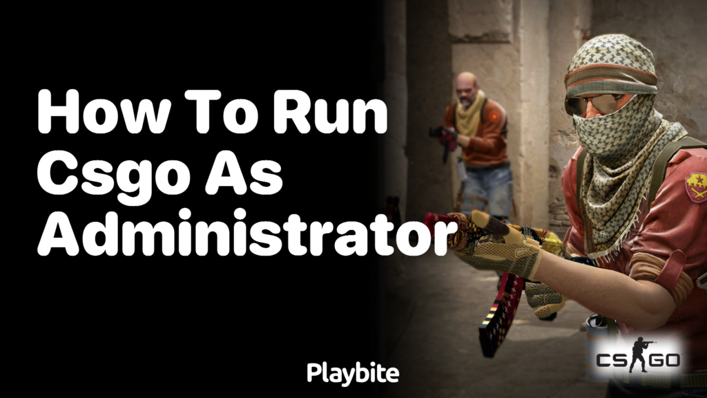 How to Run CS:GO as Administrator - Playbite