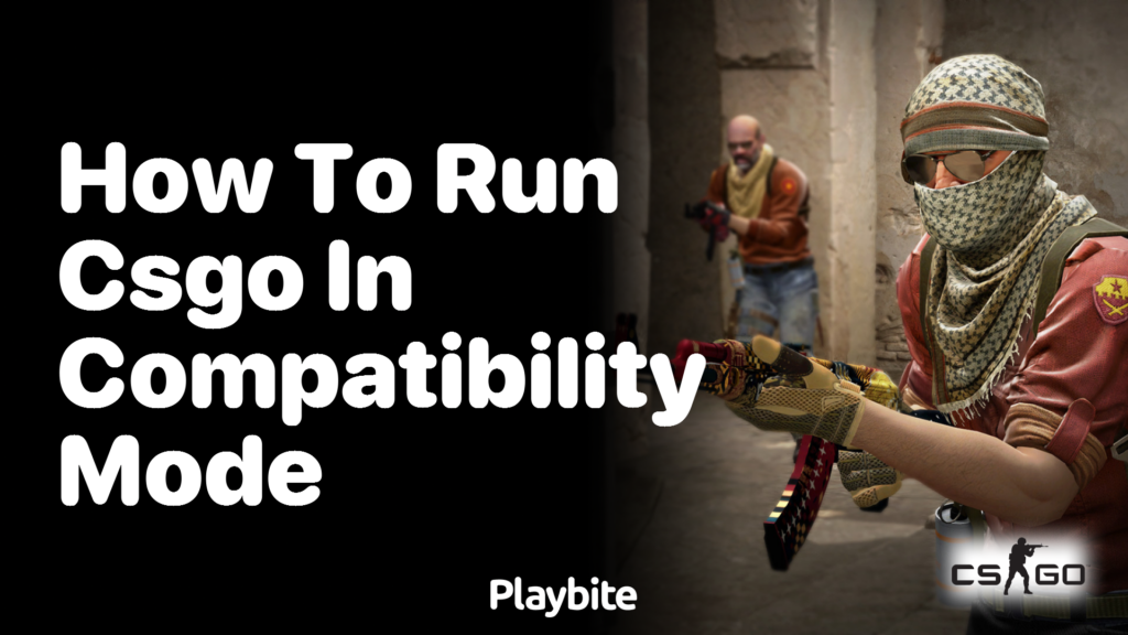 How to run CS:GO in compatibility mode - Playbite