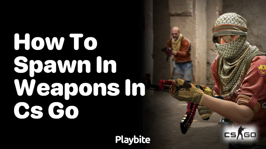 How to spawn in weapons in CS:GO - Playbite