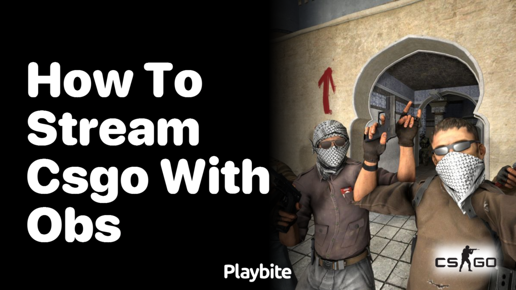 How to Stream CS:GO with OBS - Playbite