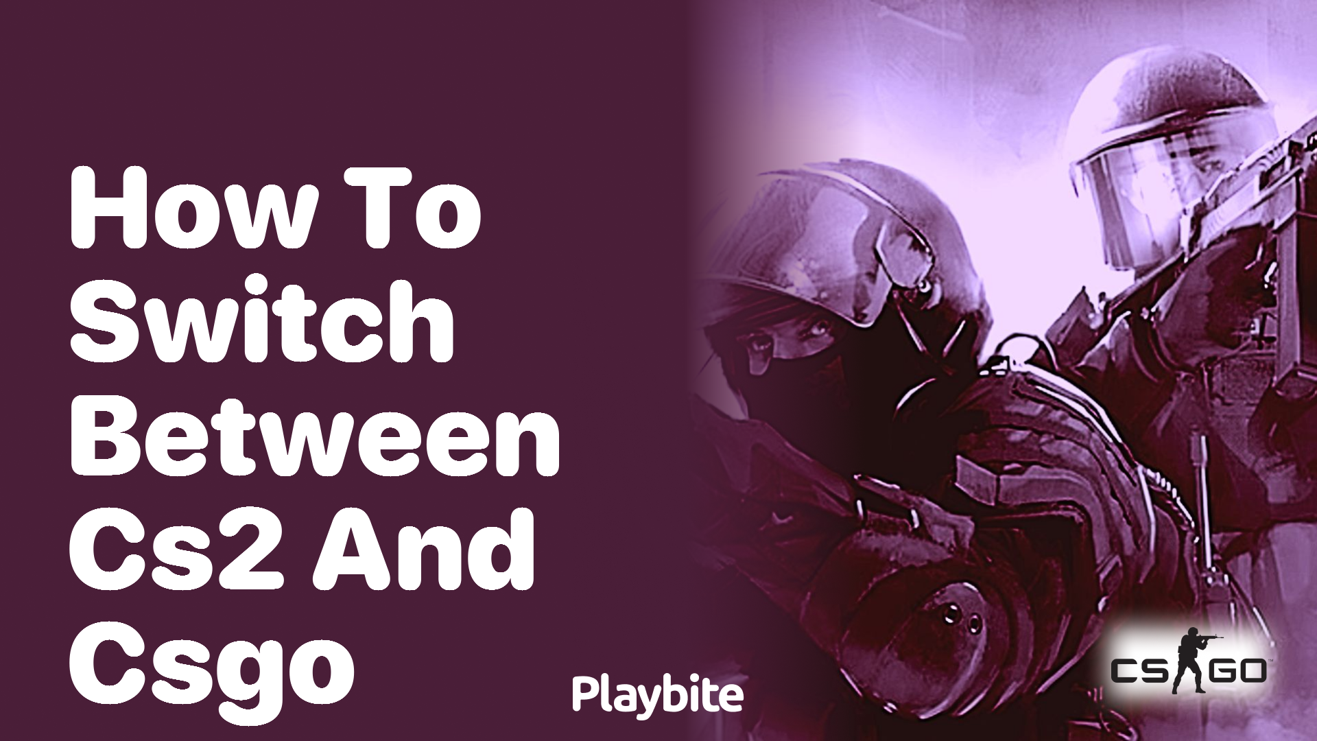 How to Switch Between CS2 and CS:GO - Playbite