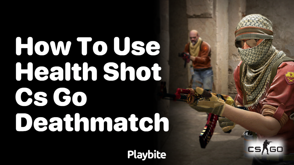 How to use Health Shot in CS:GO Deathmatch? - Playbite