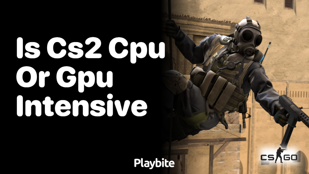 Is CS2 more CPU or GPU intensive? - Playbite