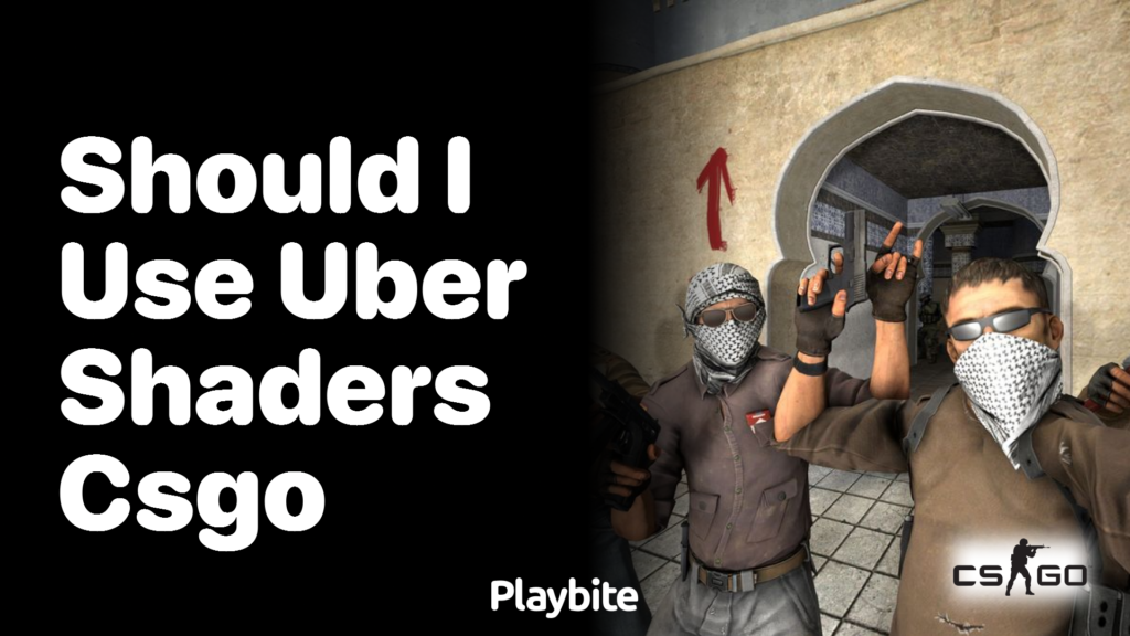 Should I use Uber Shaders in CS:GO? - Playbite