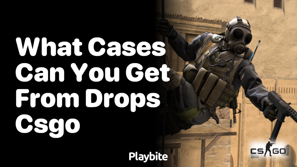 What cases can you get from drops in CS:GO? - Playbite