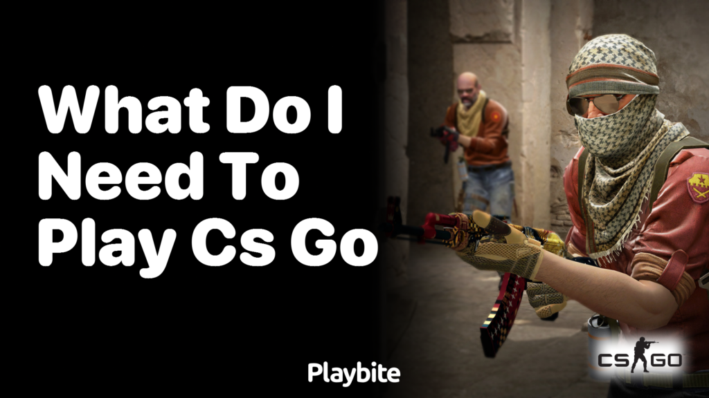 What do I need to play CS:GO? - Playbite