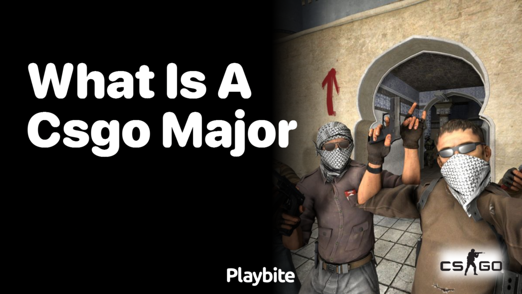 What is a CS:GO Major? - Playbite