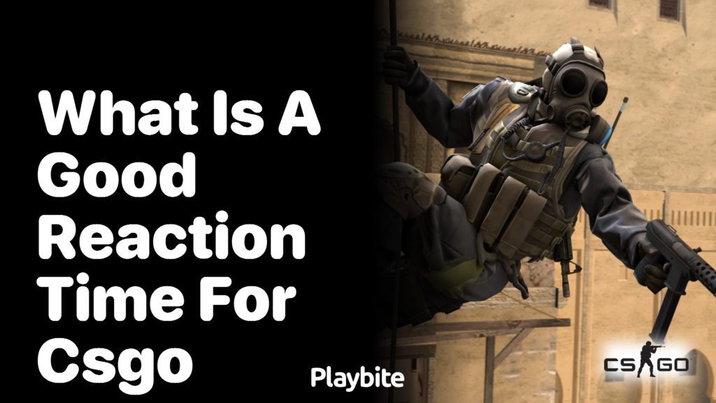 What is a good reaction time for CS:GO? - Playbite