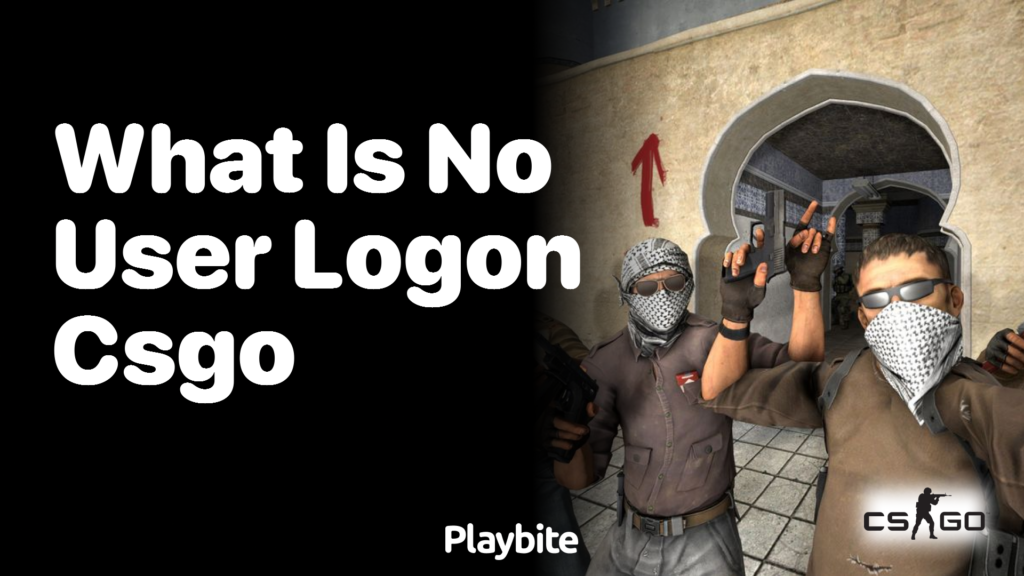 What does 'No user logon' mean in CS:GO? - Playbite