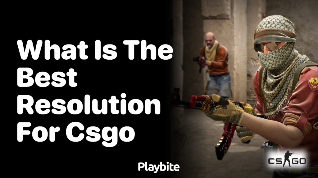 What is the best resolution for CS:GO? - Playbite