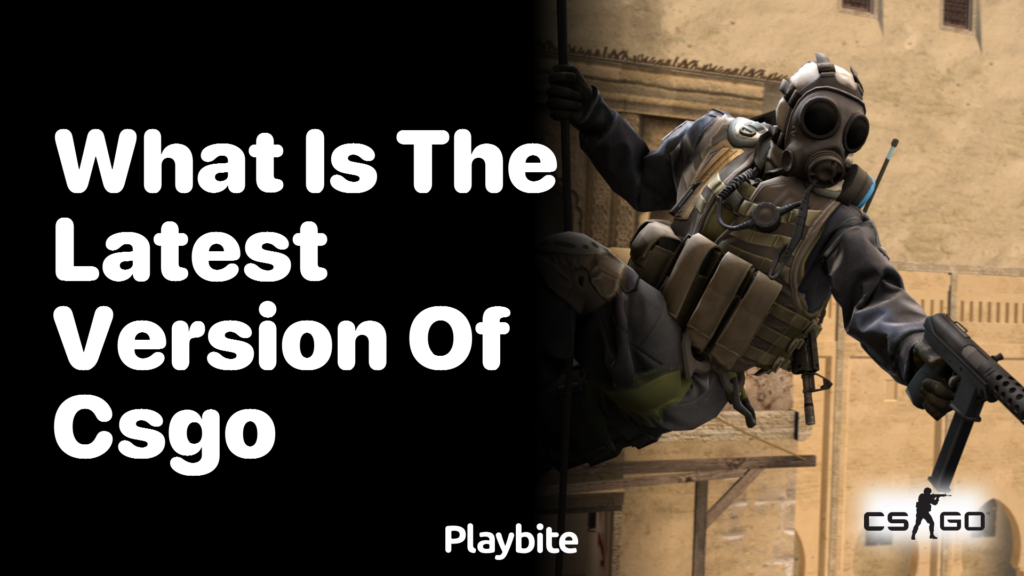 What is the latest version of CS:GO? - Playbite