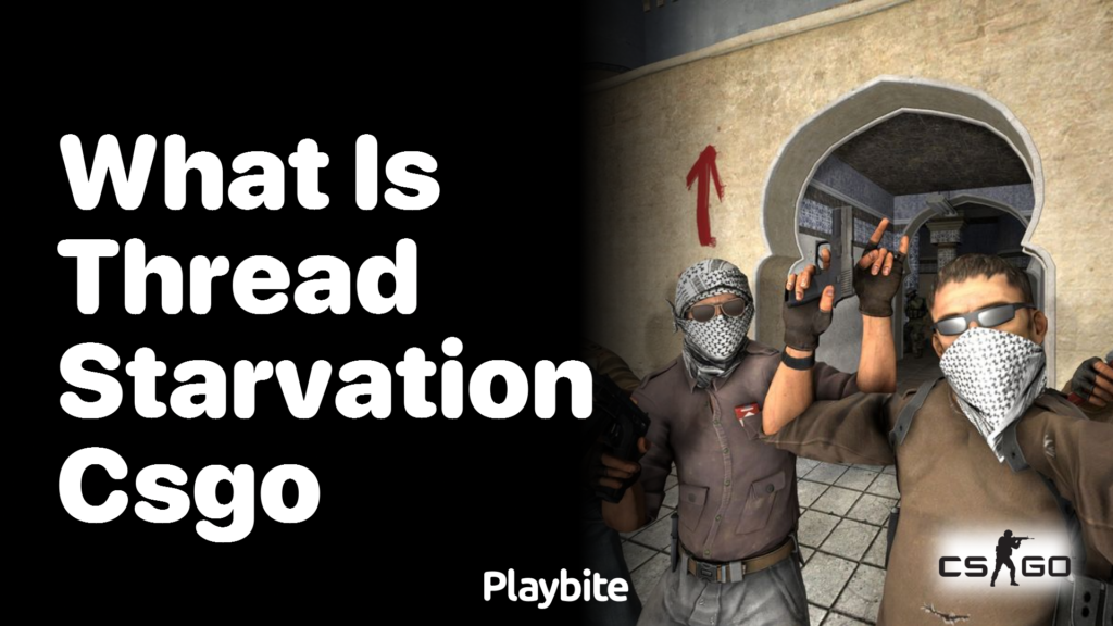 What is Thread Starvation in CS:GO? - Playbite