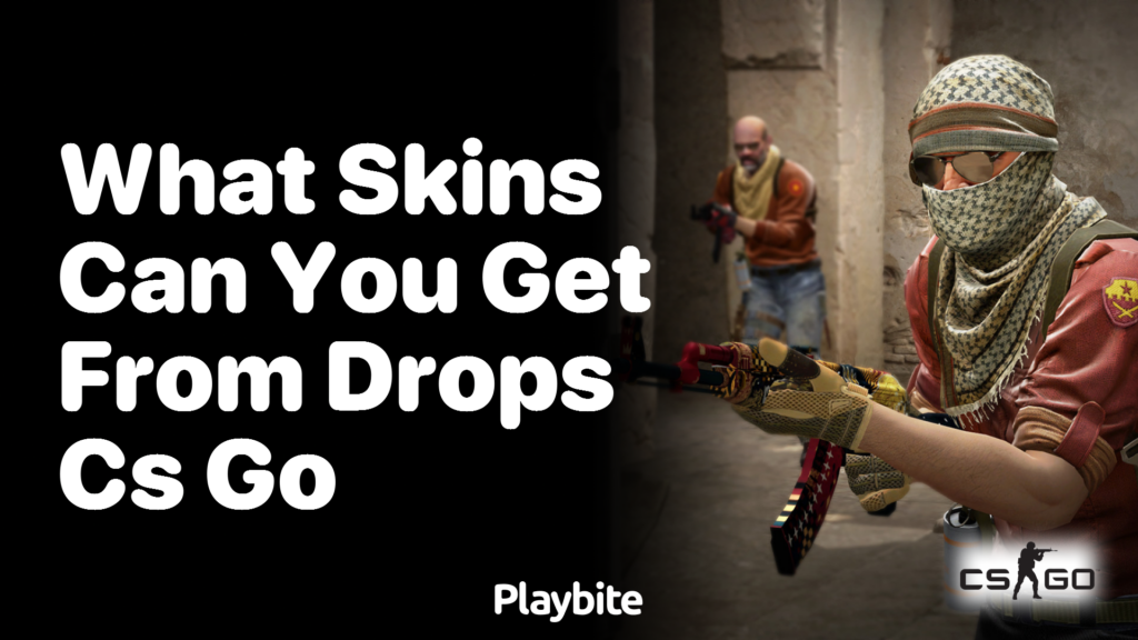 What Skins Can You Get from Drops in CS:GO? - Playbite
