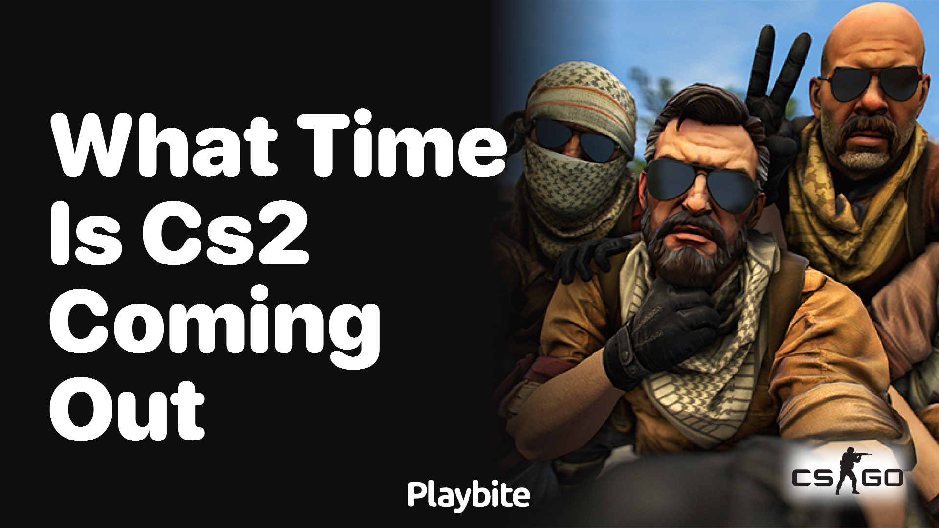What time is CS2 coming out? - Playbite
