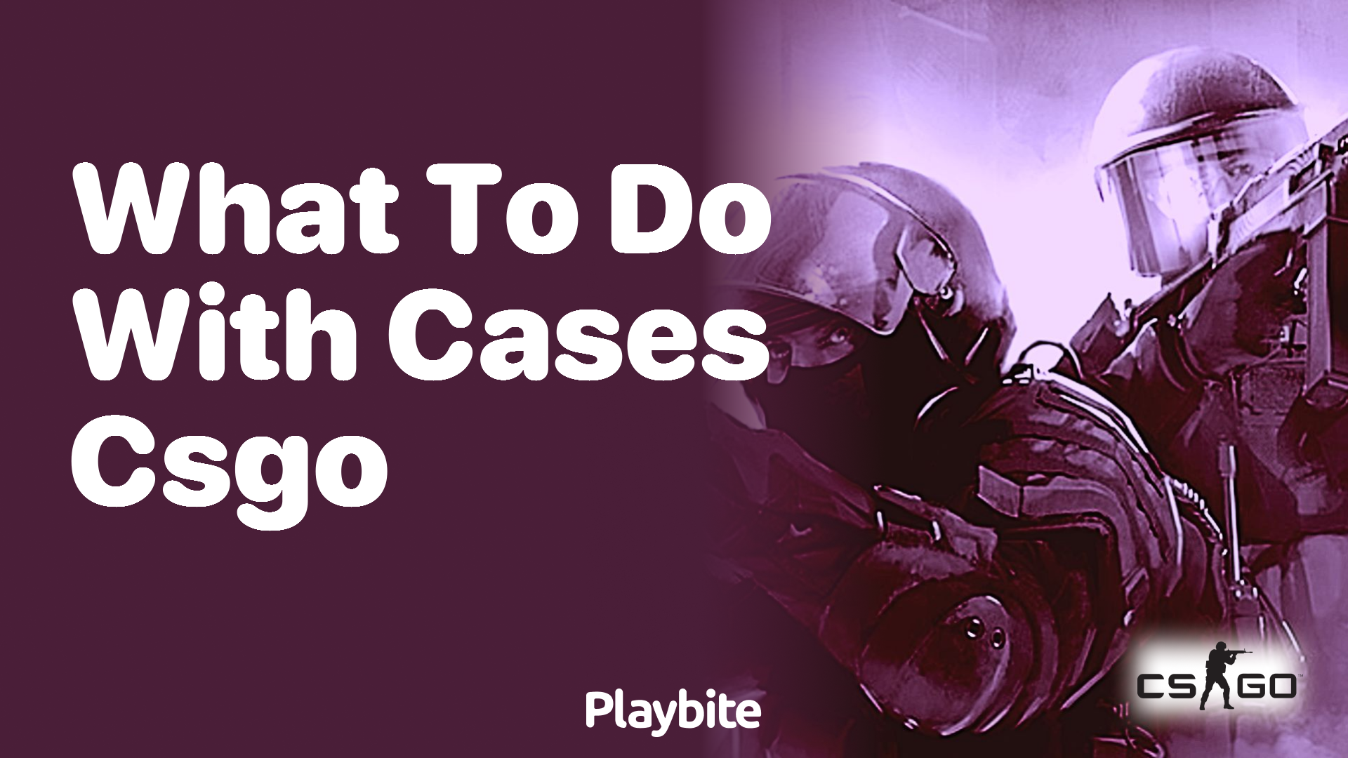 What to do with cases in CS:GO? - Playbite