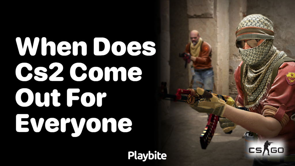 When does CS2 come out for everyone? - Playbite