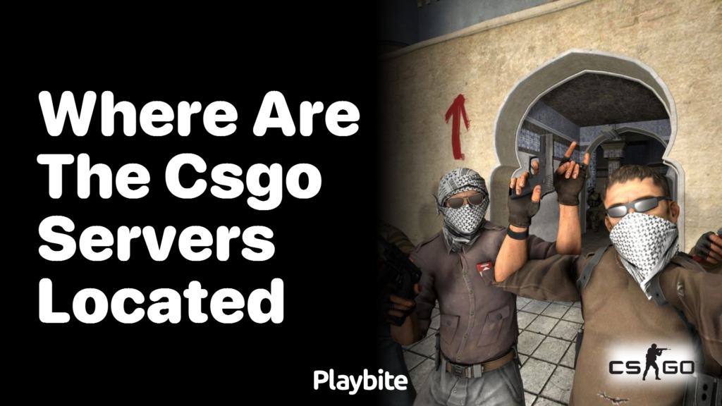Where Are the CS:GO Servers Located? - Playbite