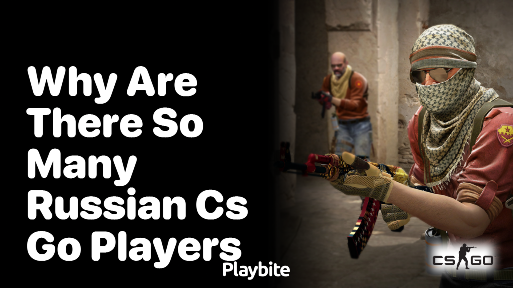 Why Are There So Many Russian CS:GO Players? - Playbite