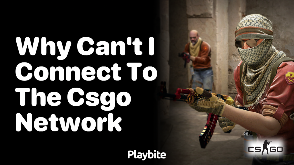 Why can't I connect to the CS:GO network? - Playbite