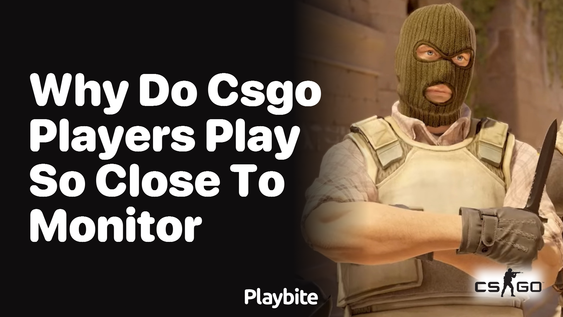 Why do CS:GO players play so close to the monitor? - Playbite