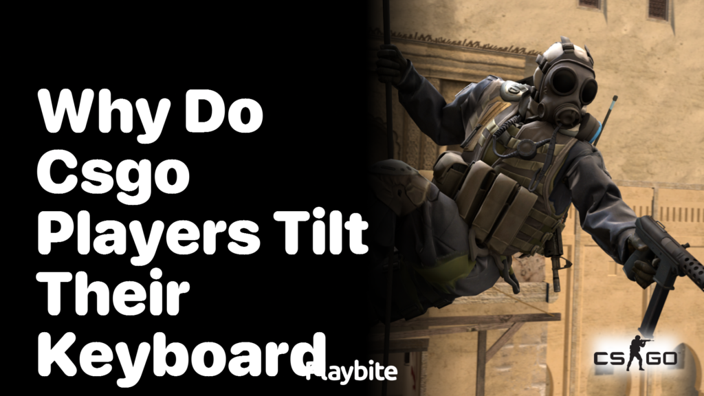 Why Do CS:GO Players Tilt Their Keyboard? - Playbite