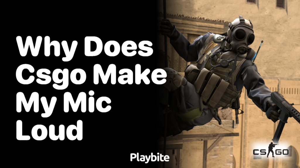 Why does CS:GO make my mic loud? - Playbite