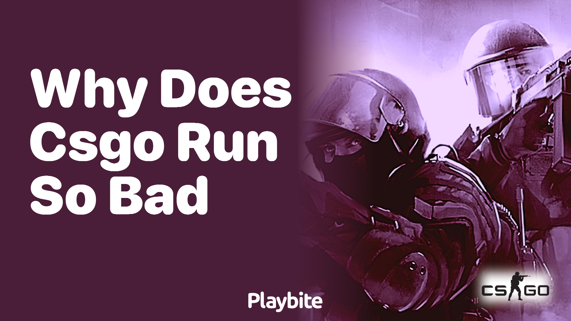 Why does CS:GO run so poorly? - Playbite
