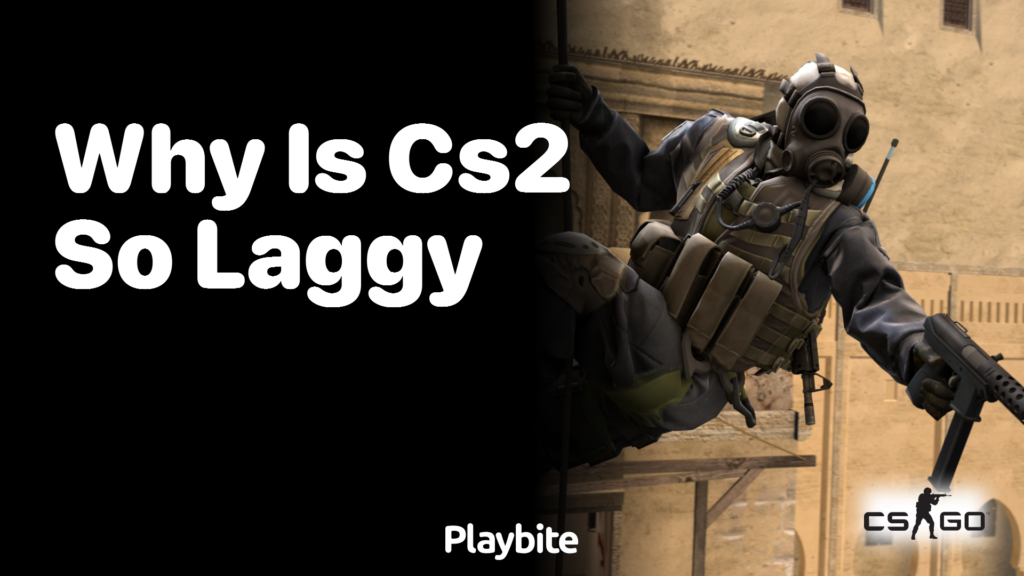 Why is CS2 so laggy? - Playbite
